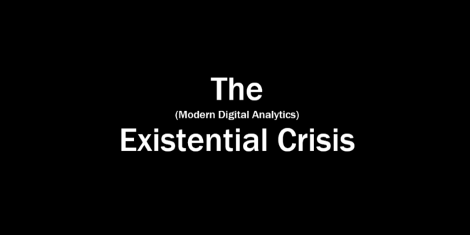 The Modern Digital Analytics Existential Crisis - Jimalytics Blog