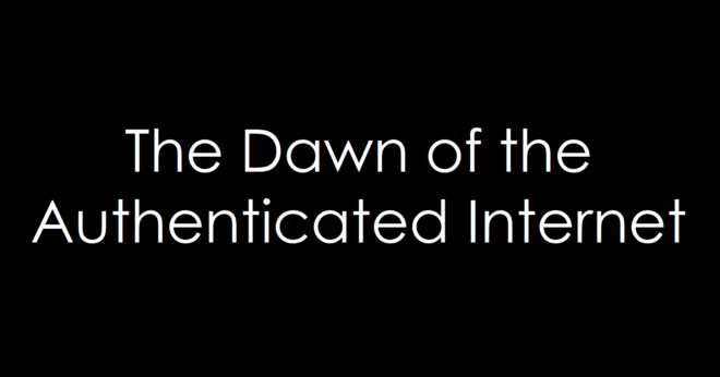 The Dawn of the Authenticated Internet - Jimalytics Blog